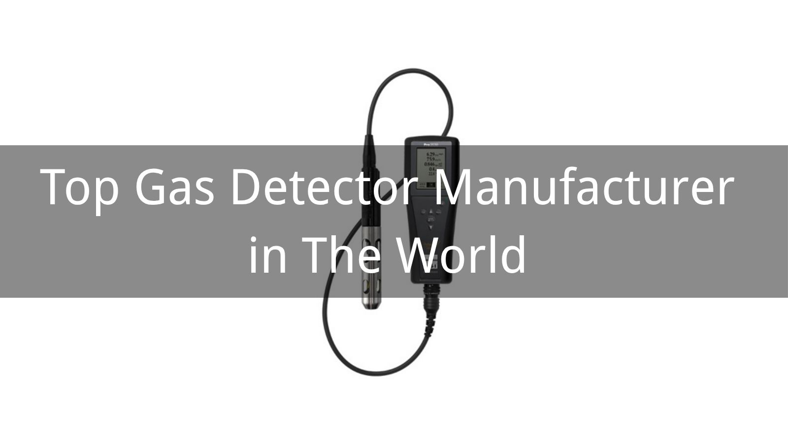 Top 10 Gas Detector Manufacturer in The World 2025 - SureSafe Technology