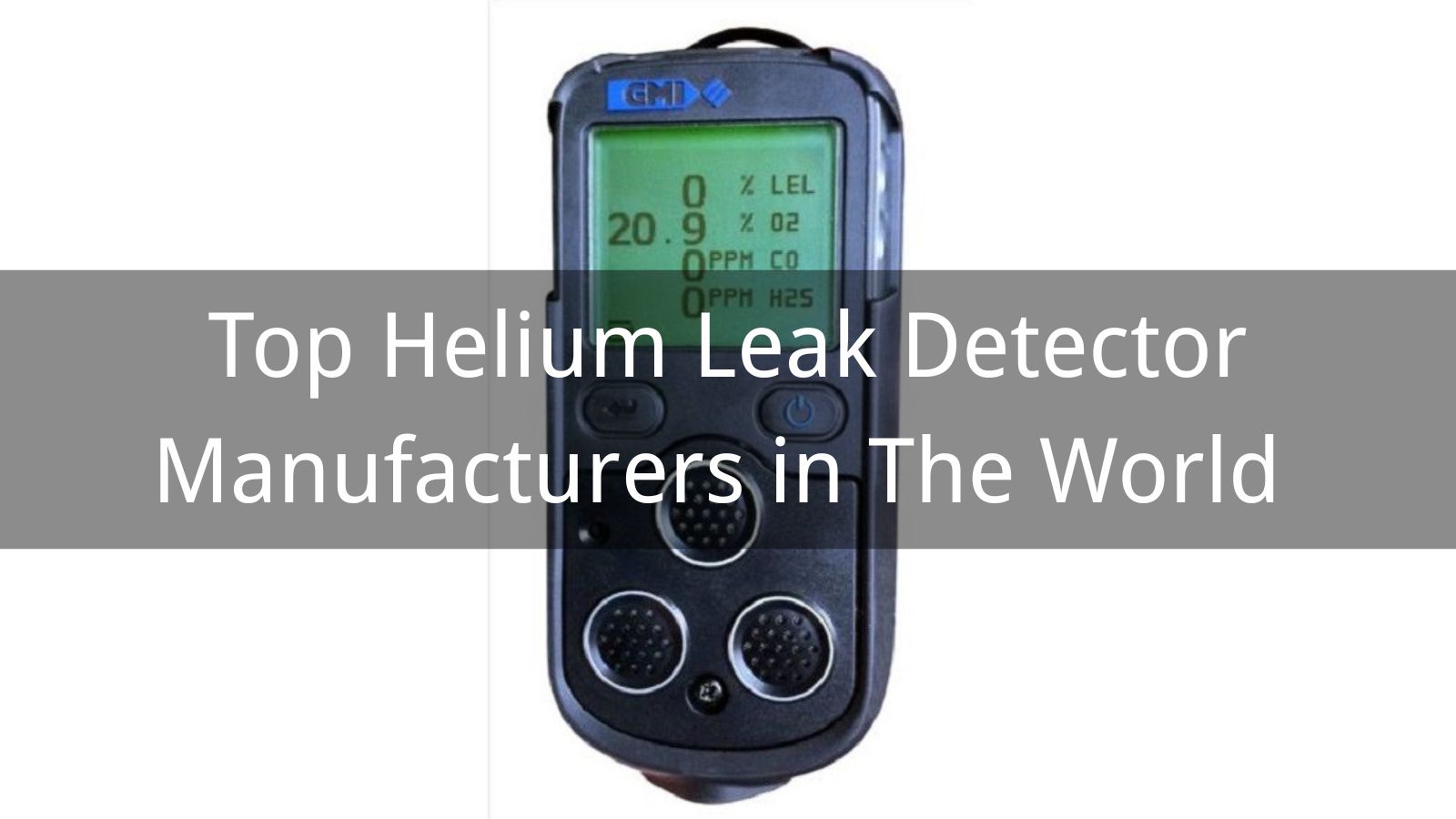 Top 10 Helium Leak Detector Manufacturers in The World 2025 - SureSafe ...