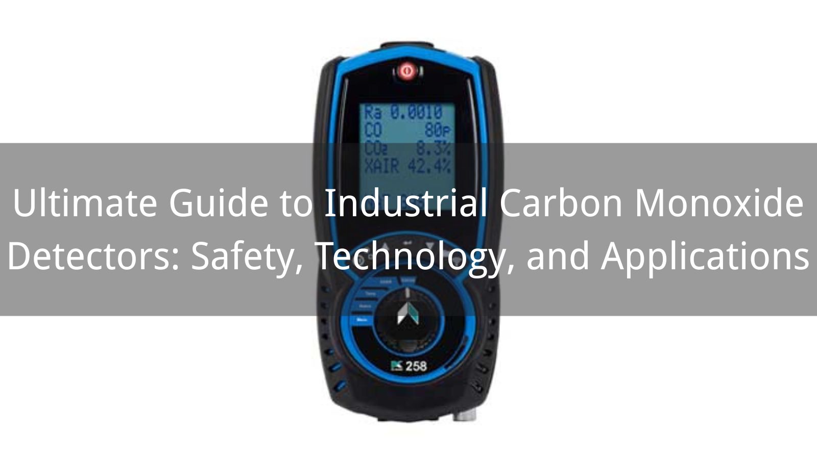 Ultimate Guide to Industrial Carbon Monoxide Detectors - SureSafe ...